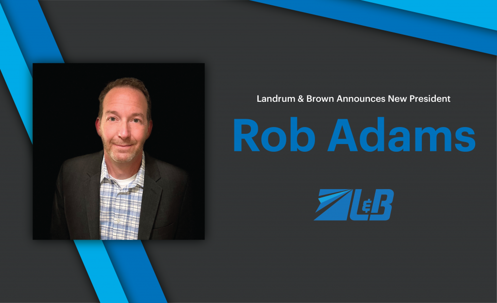 Landrum & Brown Announces New President Rob Adams - Landrum & Brown ...